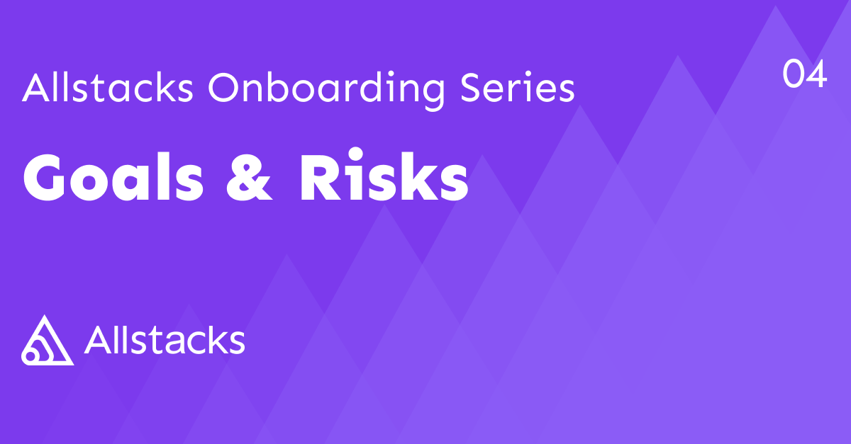Goals & Risks - Allstacks Onboarding Series